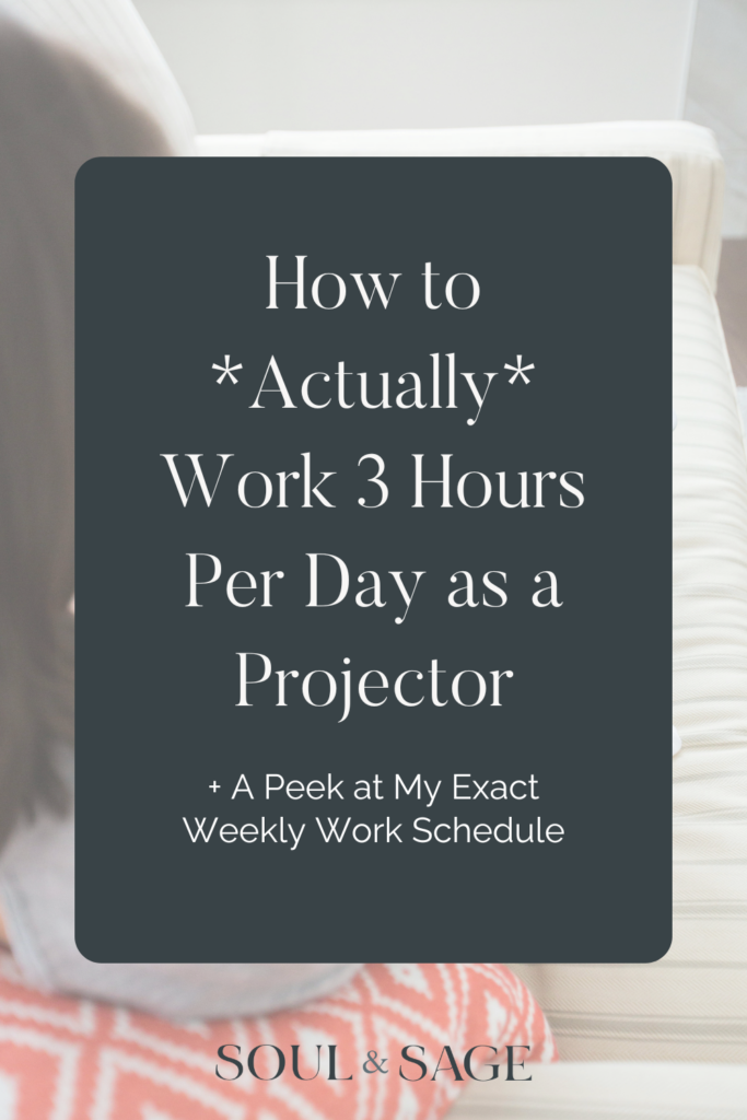 How to *Actually* Work 3 Hours/Day as a Projector - Soul & Sage
